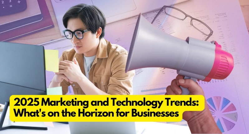 2025 Marketing and Technology Trends: What's on the Horizon for Businesses | Digital Marketing ...