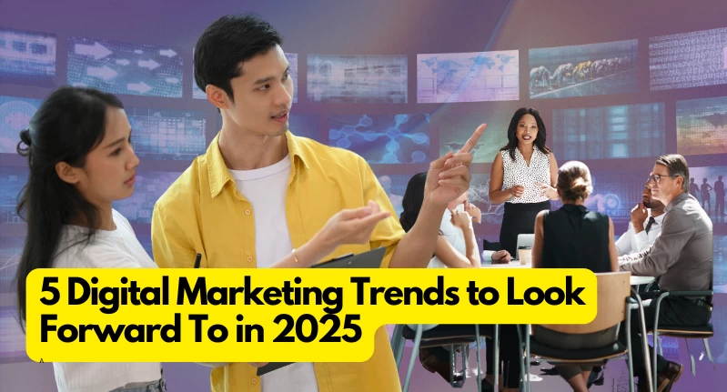 5 Digital Marketing Trends to Look Forward To in 2025 | Digital ...