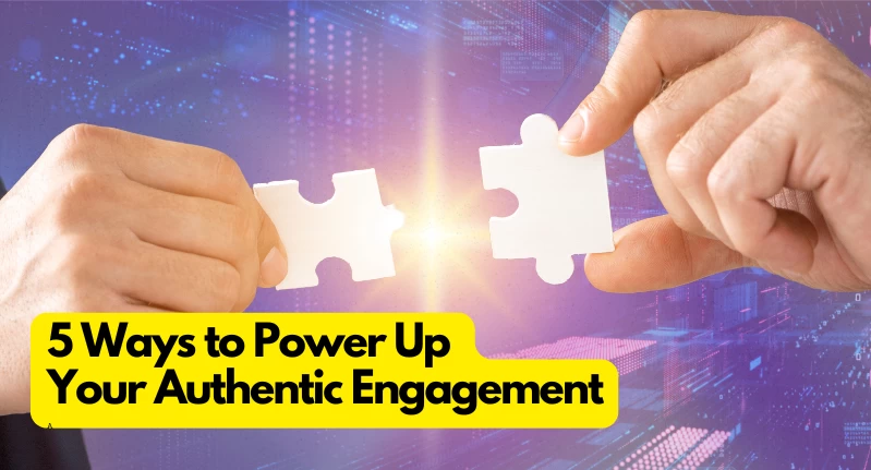 5 Ways to Power Up your Authentic Engagement | Digital Marketing Agency ...