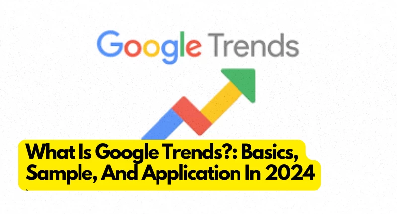 What Is Google Trends?: Basics, Sample, And Application In 2024 ...